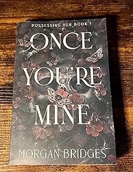 Once You're Mine: A Dark Stalker Romance (Possessing Her): Bridges, Morgan: 9798867148720 ...