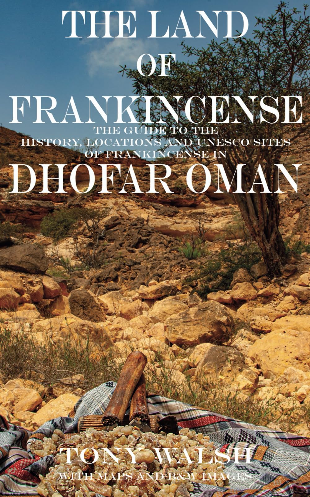 The Land of Frankincense: The Guide to the History, Locations and ...