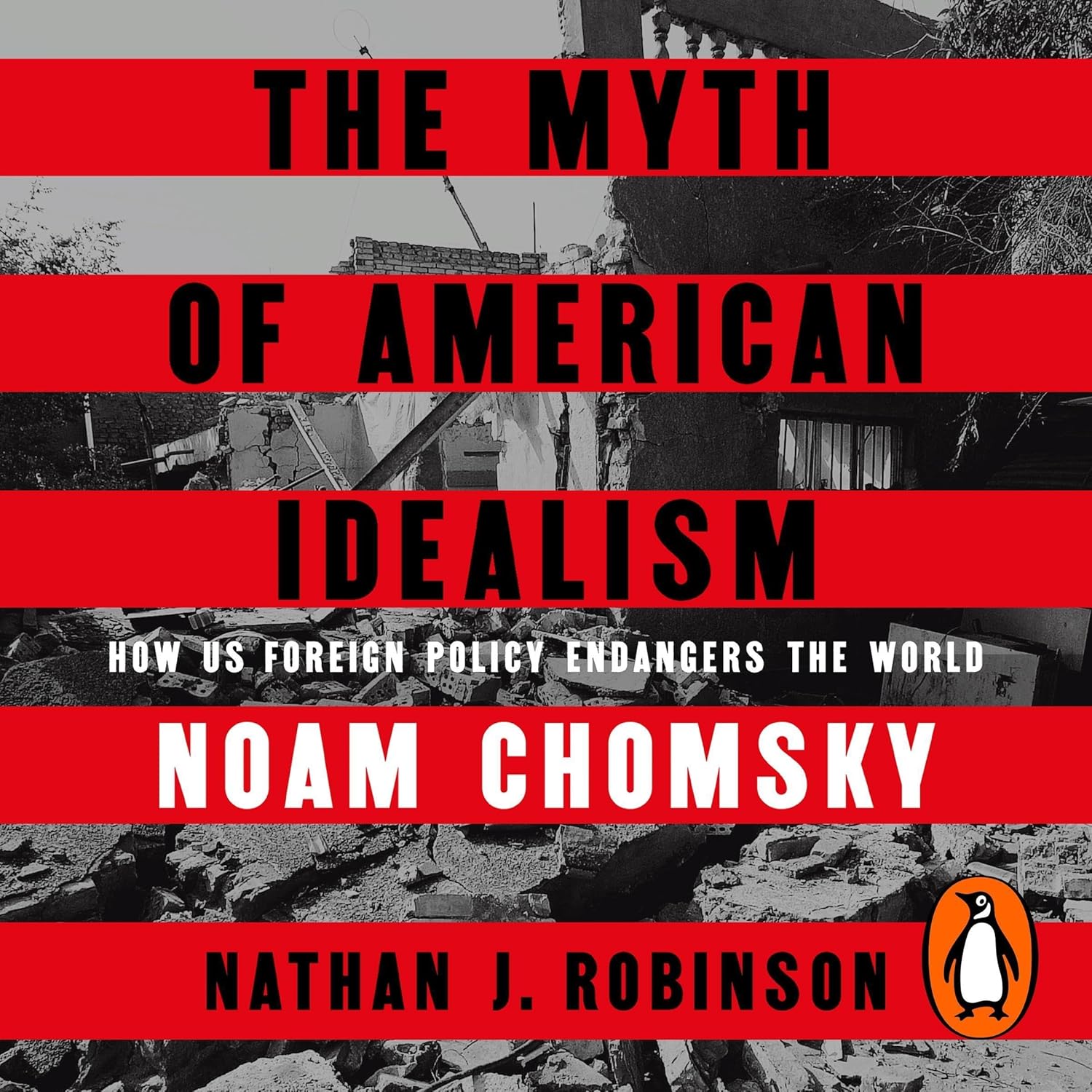 The Myth of American Idealism: How U.S. Foreign Policy Endangers the ...