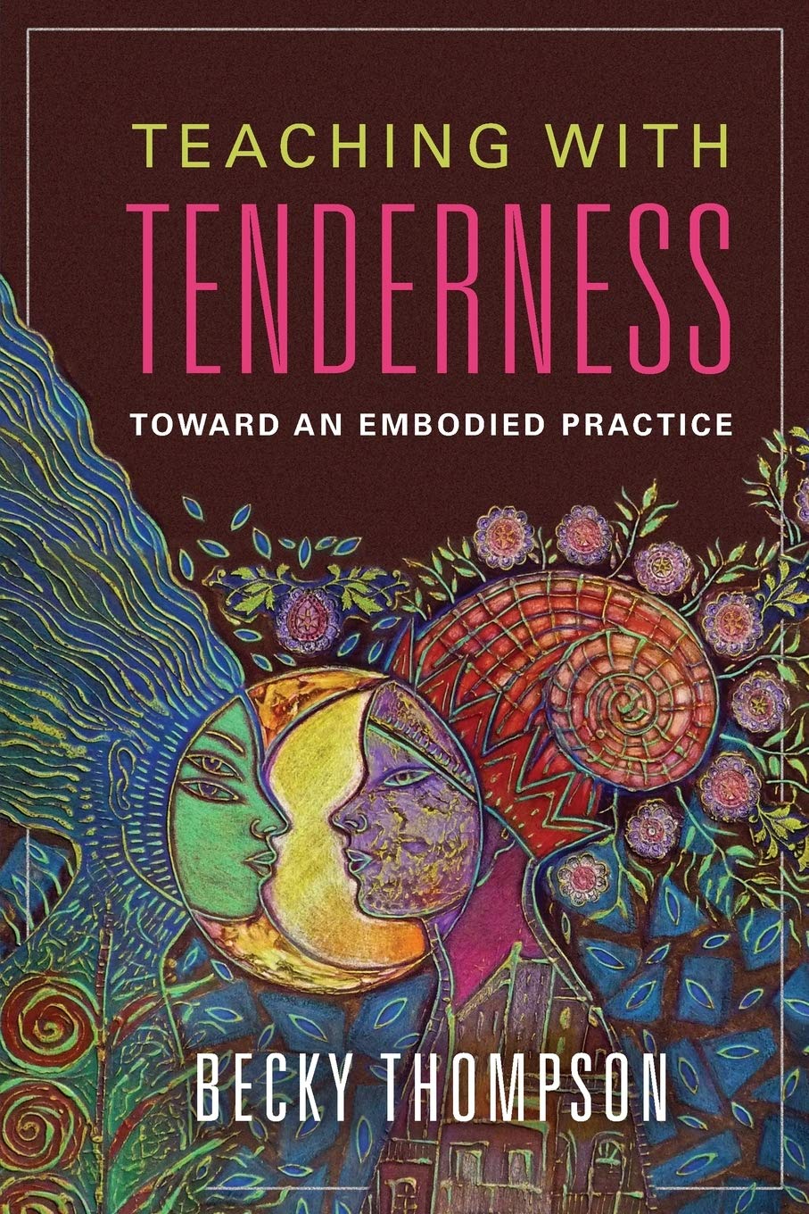 Amazon.com: Teaching with Tenderness: Toward an Embodied Practice ...