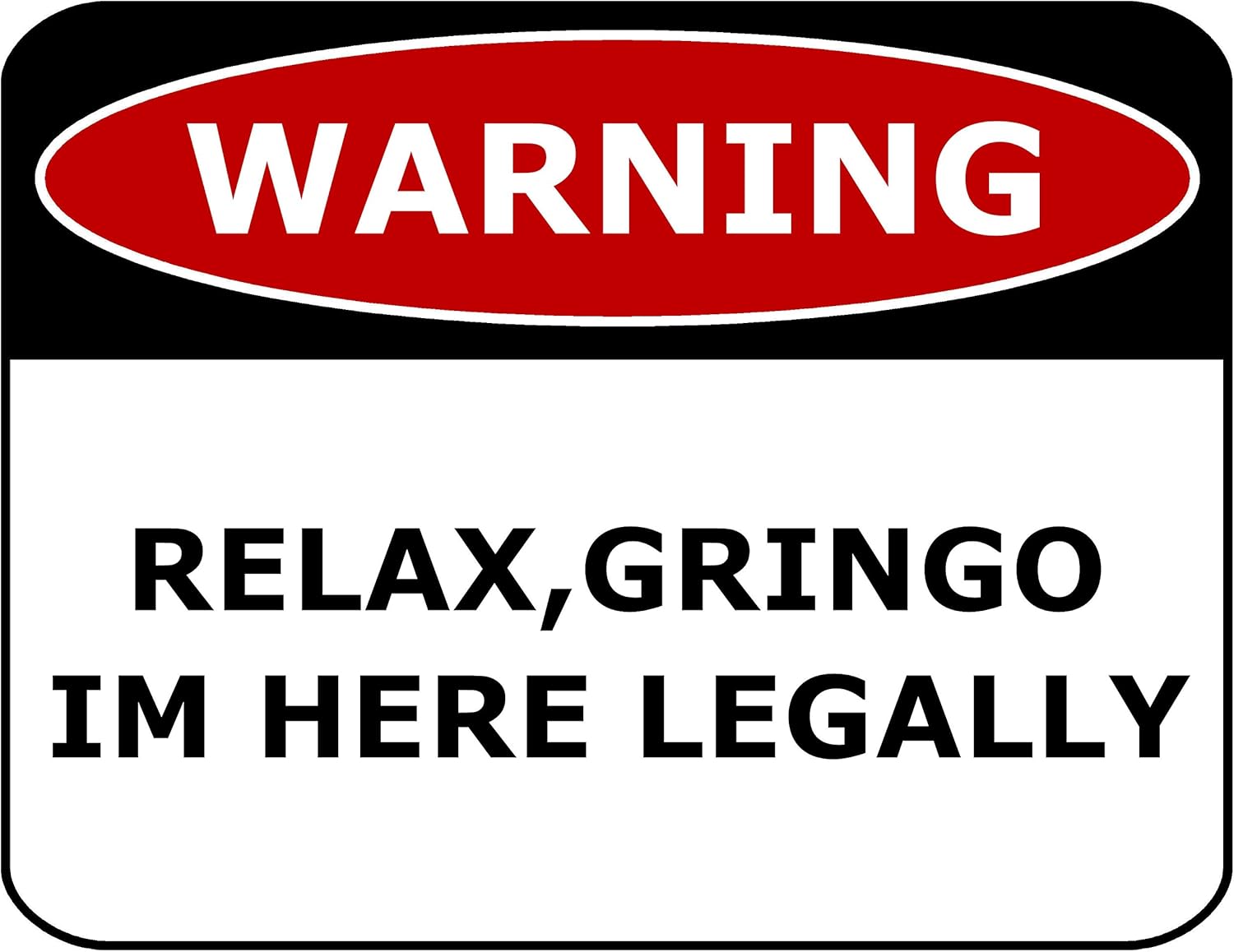Amazon.com : PCSCP WARNING RELAX,GRINGO I'M HERE LEGALLY 11 inch by 9.5 ...