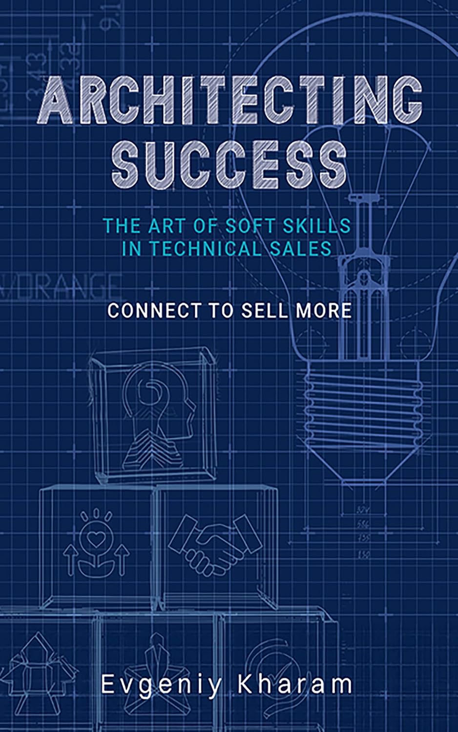 Amazon.com: Architecting Success: The Art of Soft Skills in Technical Sales: Connect to Sell ...