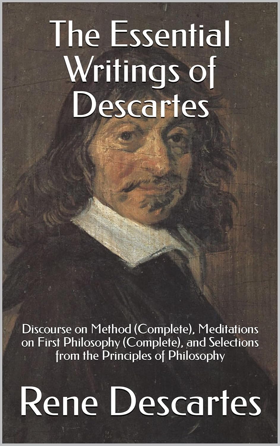 The Essential Writings of Descartes: Discourse on Method (Complete ...