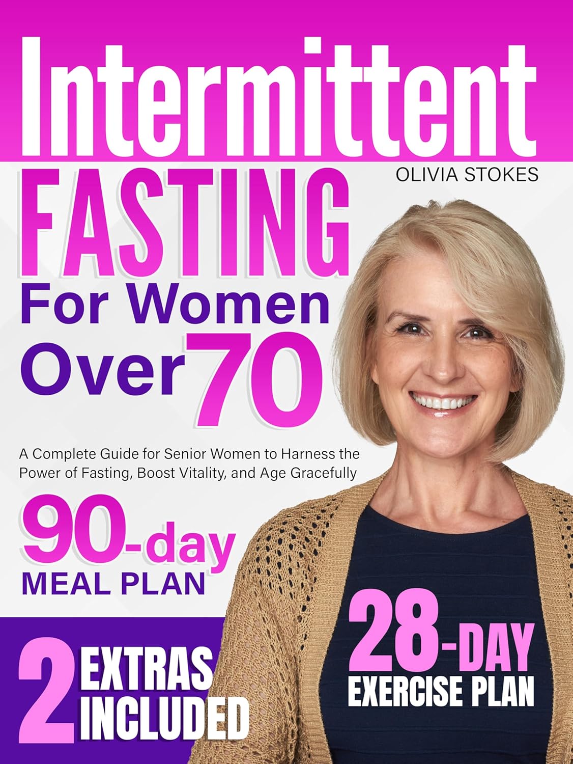 Intermittent Fasting for Women Over 70: A Complete Guide for Senior Women to Harness the Power ...