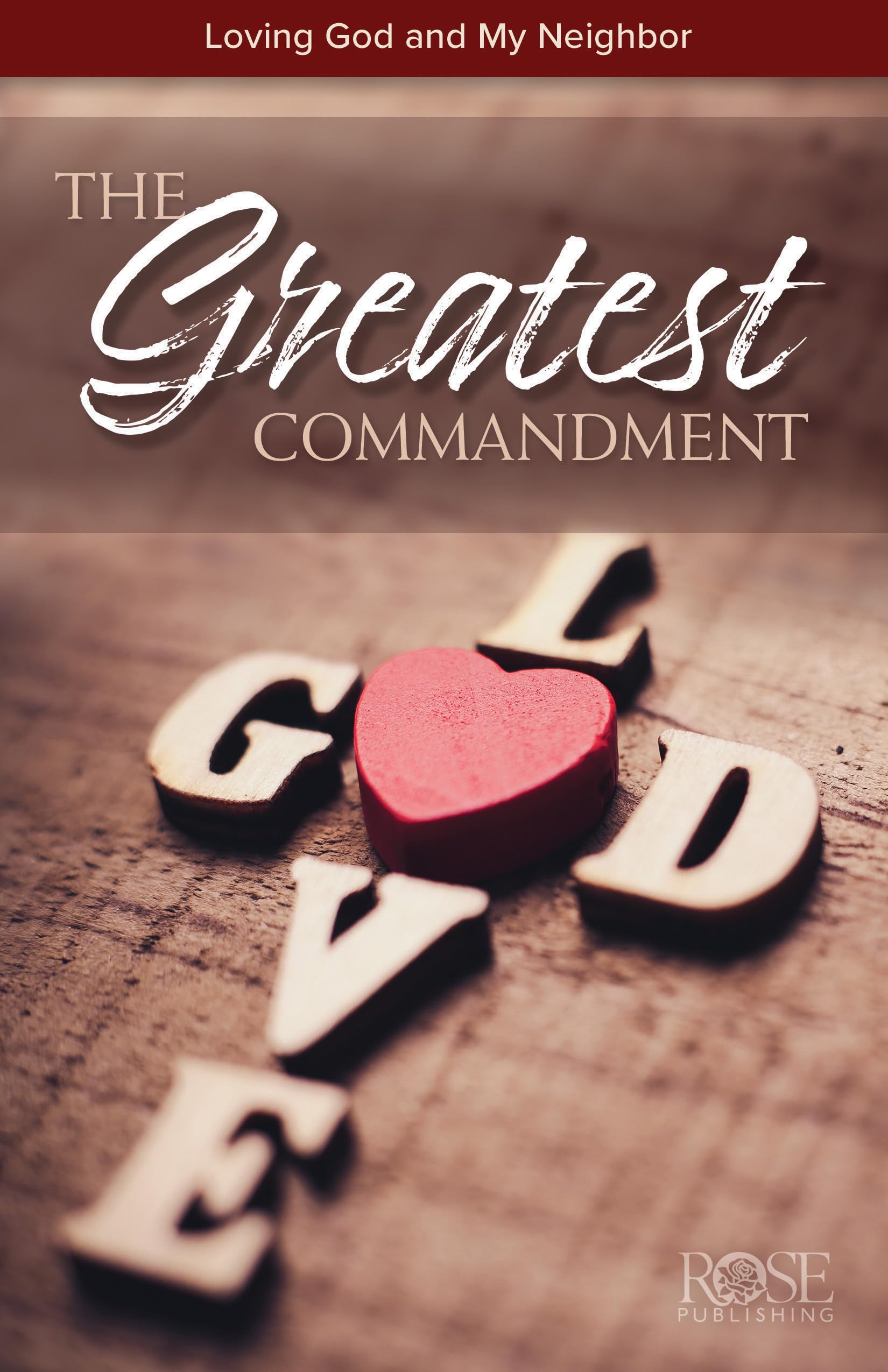 The Greatest Commandment: Loving God and My Neighbor: Rose Publishing ...