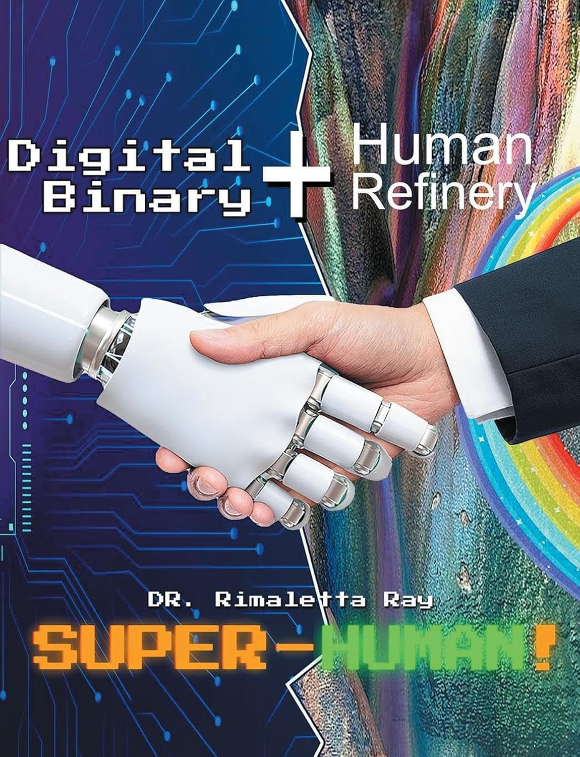 Amazon.com: Digital Binary + Human Refinery: A Super-Human! eBook : Ray ...