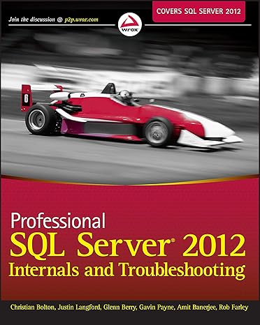 Professional SQL Server 2012 Internals and Troubleshooting: Christian Bolton, Rob Farley, Glenn ...