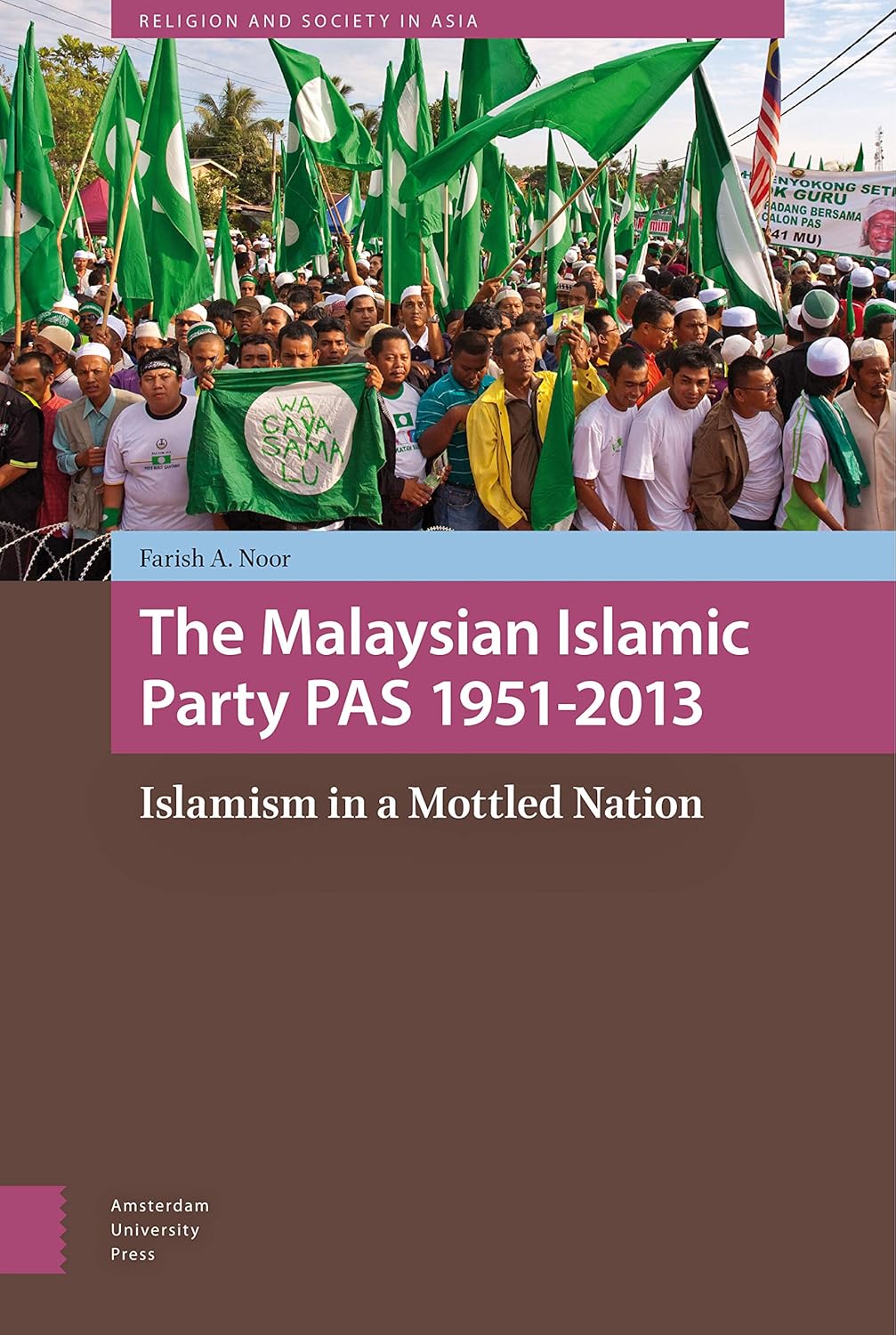 The Malaysian Islamic Party PAS 1951-2013 (Religion and Society in Asia ...