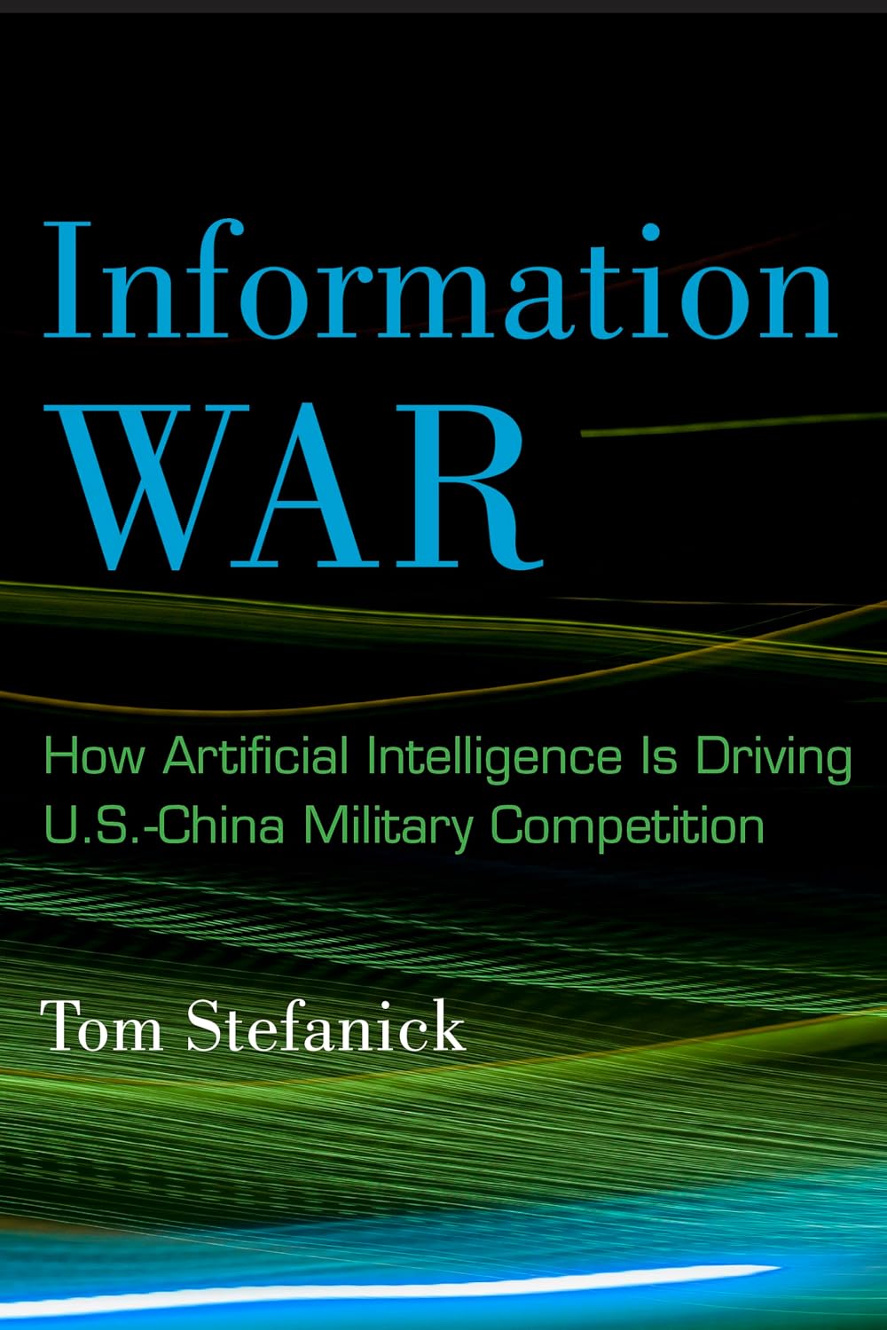 Information War: How Artificial Intelligence Is Driving U.S.-China ...