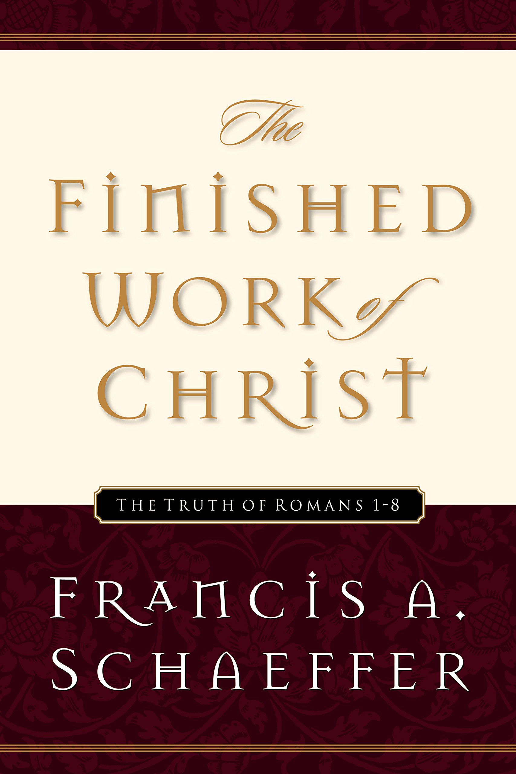 The Finished Work of Christ: The Truth of Romans 1-8: Schaeffer ...