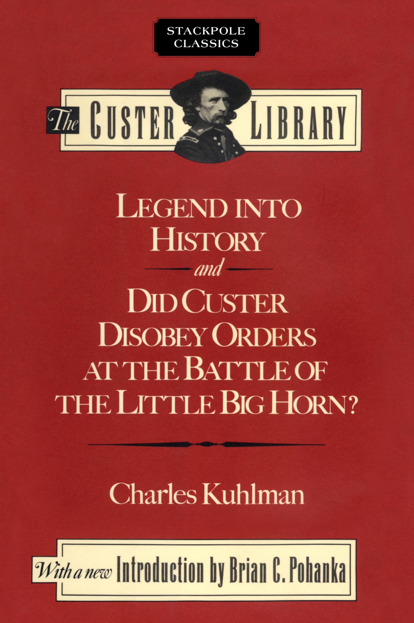 Legend into History and Did Custer Disobey Orders at the Battle of The ...