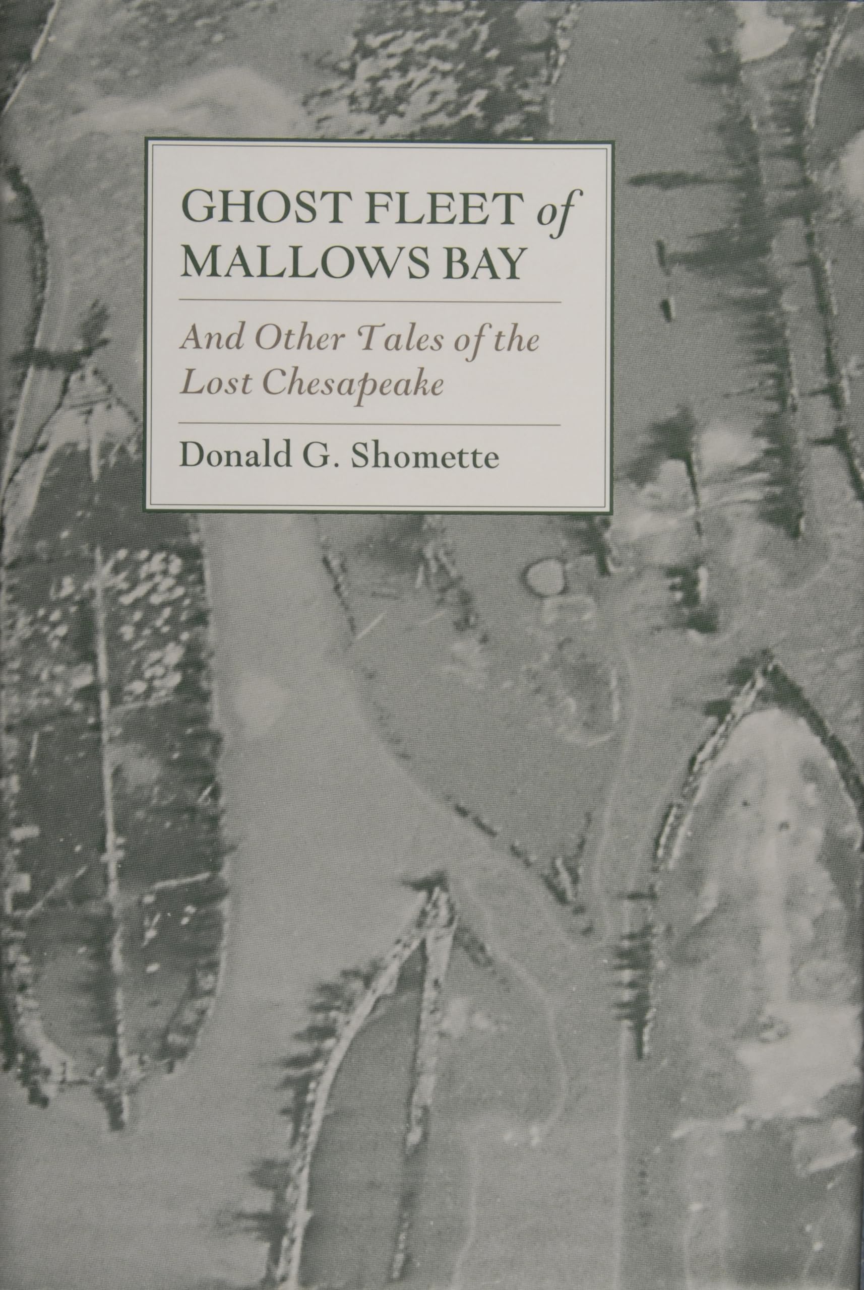 Ghost Fleet of Mallows Bay and Other Tales of the Lost Chesapeake ...
