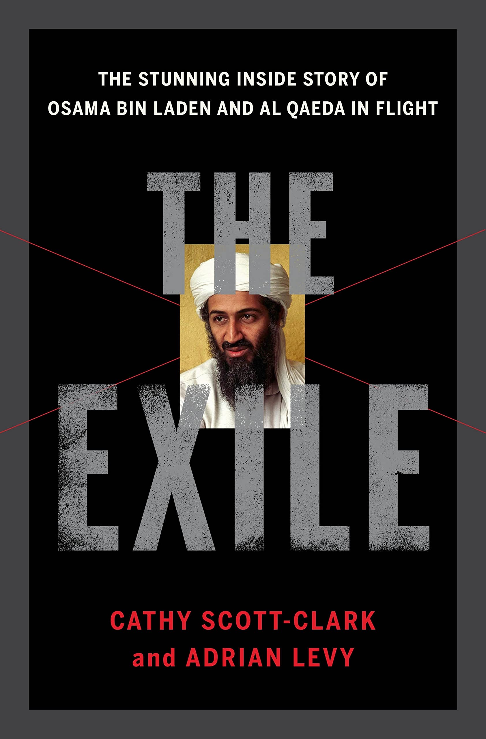 The Exile: The Stunning Inside Story of Osama bin Laden and Al Qaeda in ...