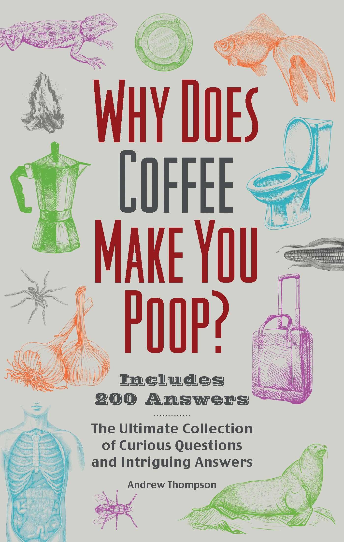 Amazon.com: Why Does Coffee Make You Poop?: The Ultimate Collection of ...