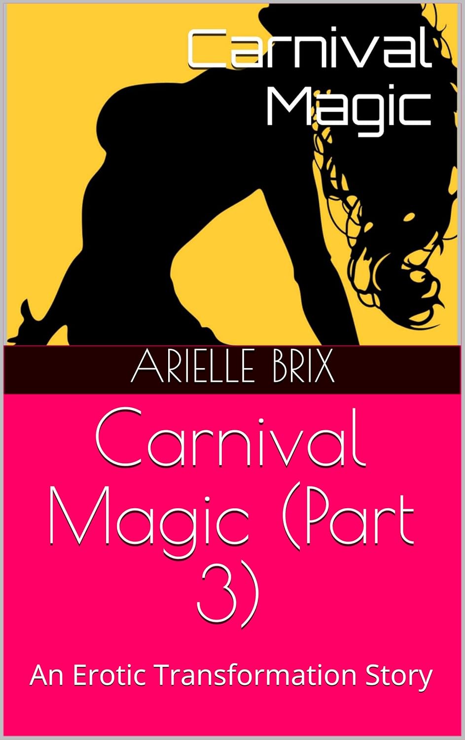 Carnival Magic (Part 3): An Erotic Transformation Story eBook : Brix, Arielle: Amazon.co.uk ...