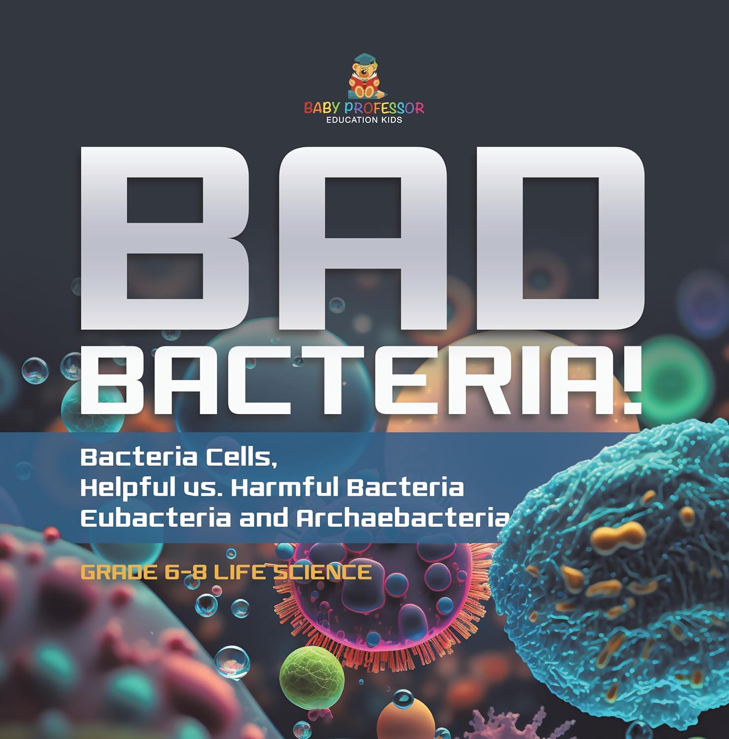 Amazon.com: Bad Bacteria! Bacteria Cells, Helpful vs. Harmful Bacteria ...