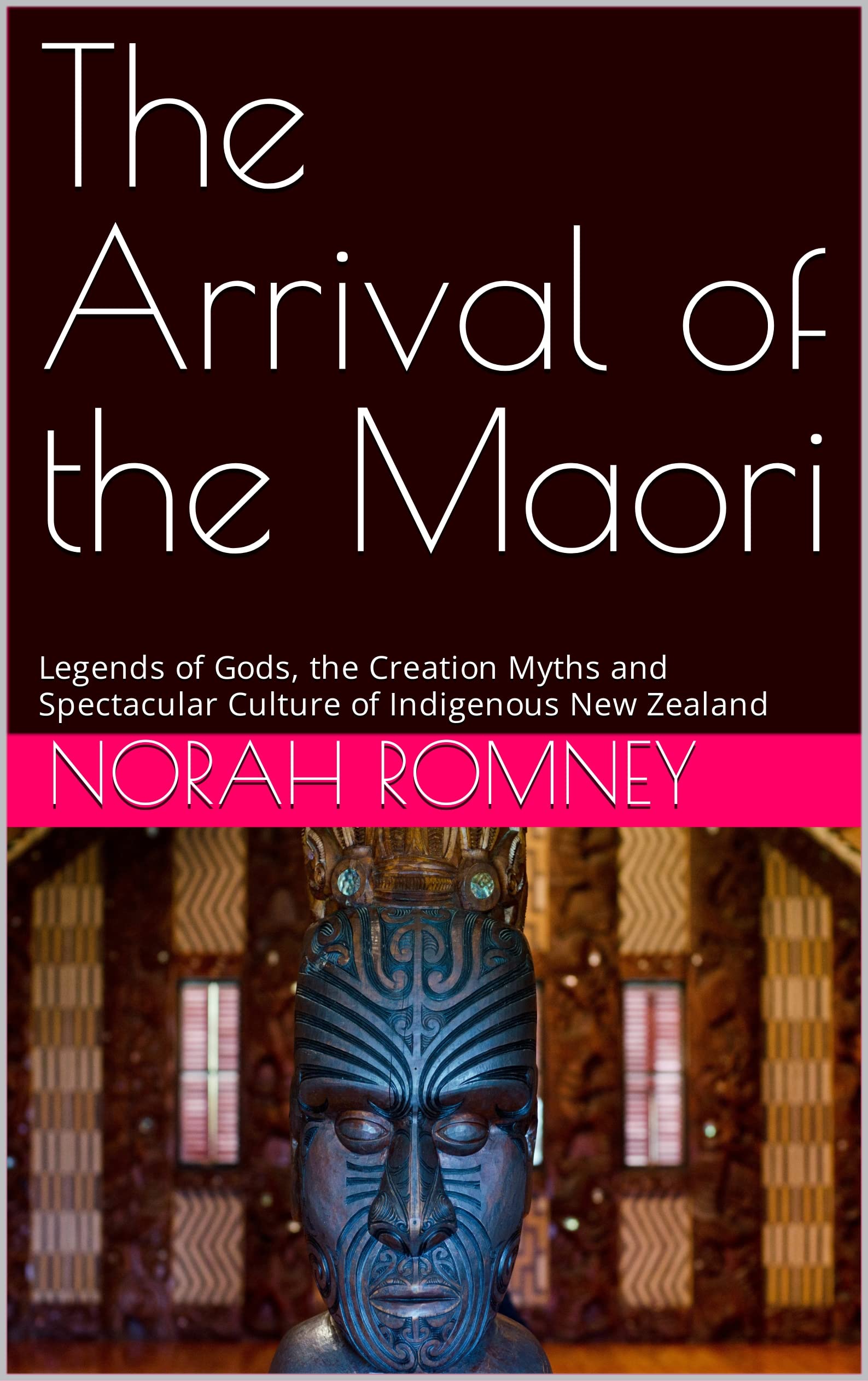 Buy The Arrival of the Maori: Legends of Gods, the Creation Myths and ...