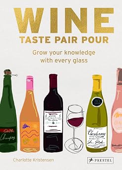 Wine Taste Pair Pour: Grow Your Knowledge With Every Glass: Kristensen ...