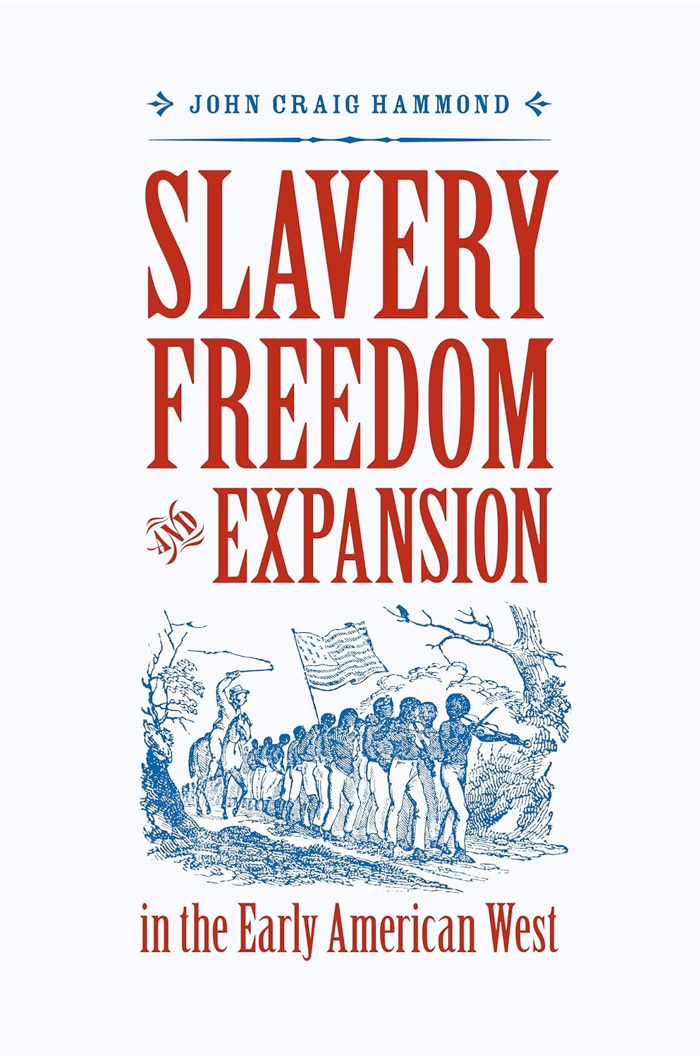 Slavery, Freedom, and Expansion in the Early American West ...