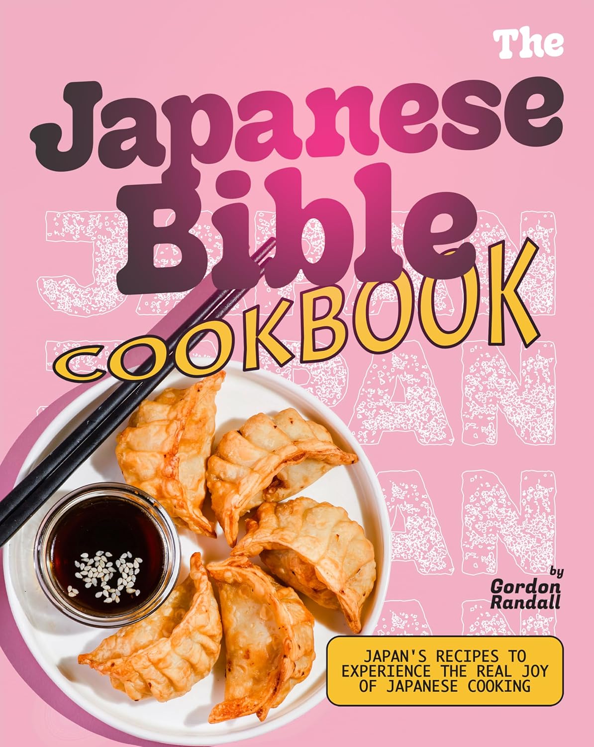 The Japanese Bible Cookbook: Japan's Recipes to Experience the Real Joy ...