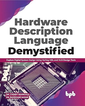 Hardware Description Language Demystified: Explore Digital System Design Using Verilog HDL and ...