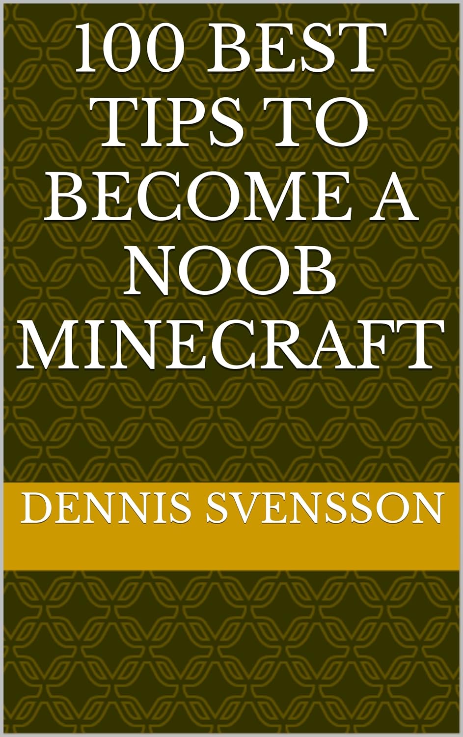 100 best tips to become a noob minecraft - Kindle edition by Svensson ...