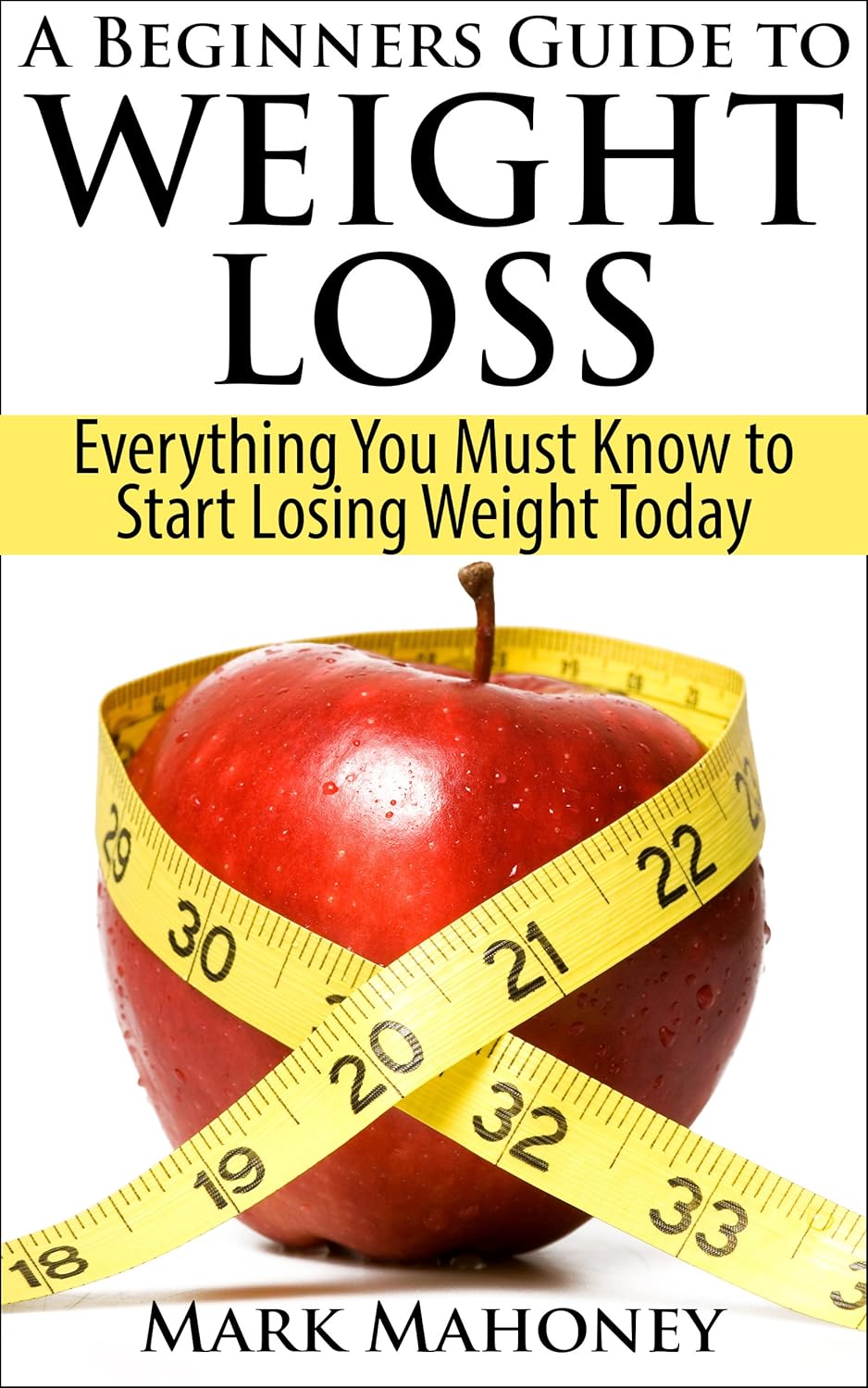A Beginners Guide to Weight Loss: Everything You Must Know to Start ...