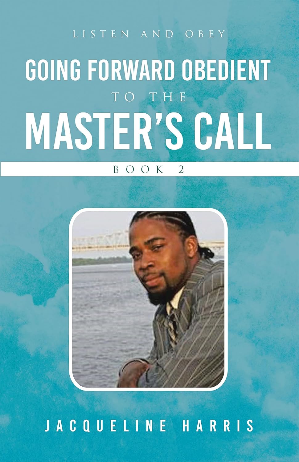 Amazon.com: Going Forward Obedient To the Master’s Call Book 2: Listen ...