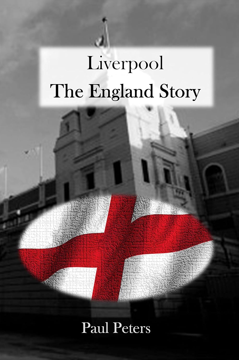Liverpool The England Story eBook : Peters, Paul: Amazon.in: Kindle Store