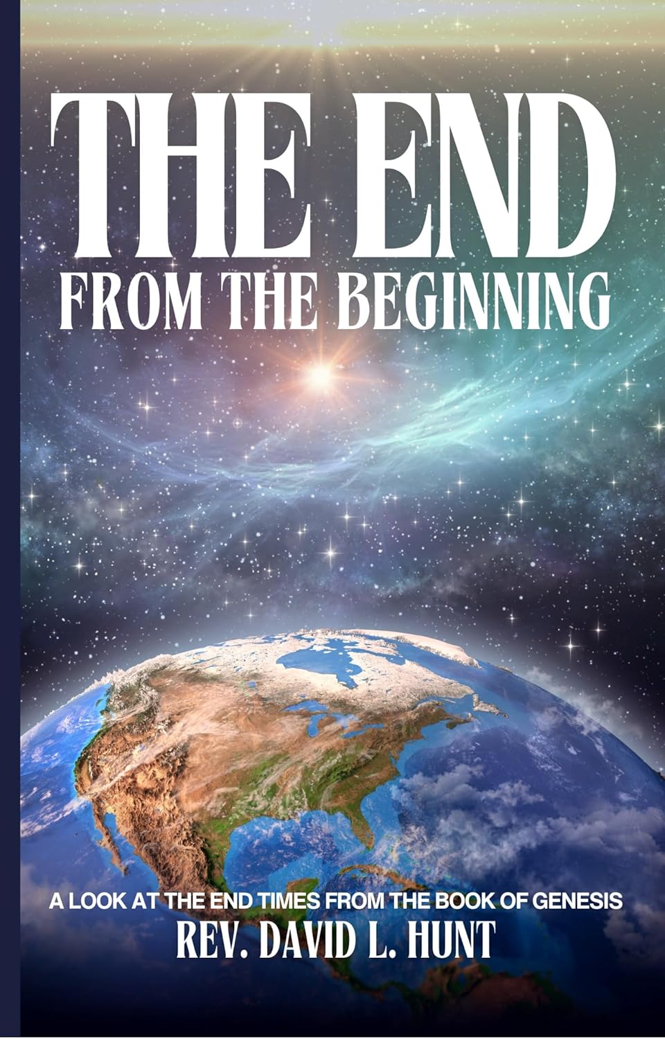 The End From the Beginning: A Look at the End Time from the Book of ...