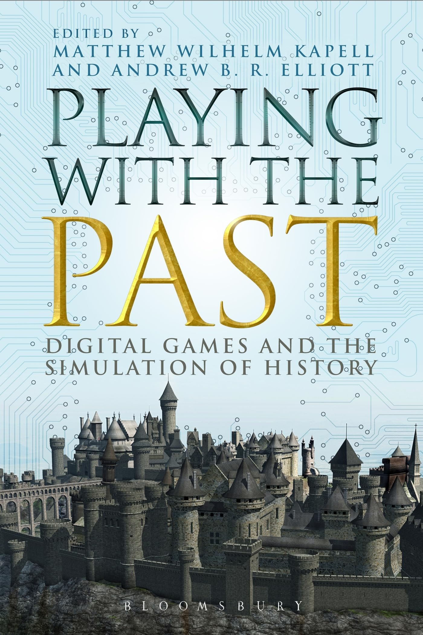 Playing with the Past: Digital Games and the Simulation of History ...
