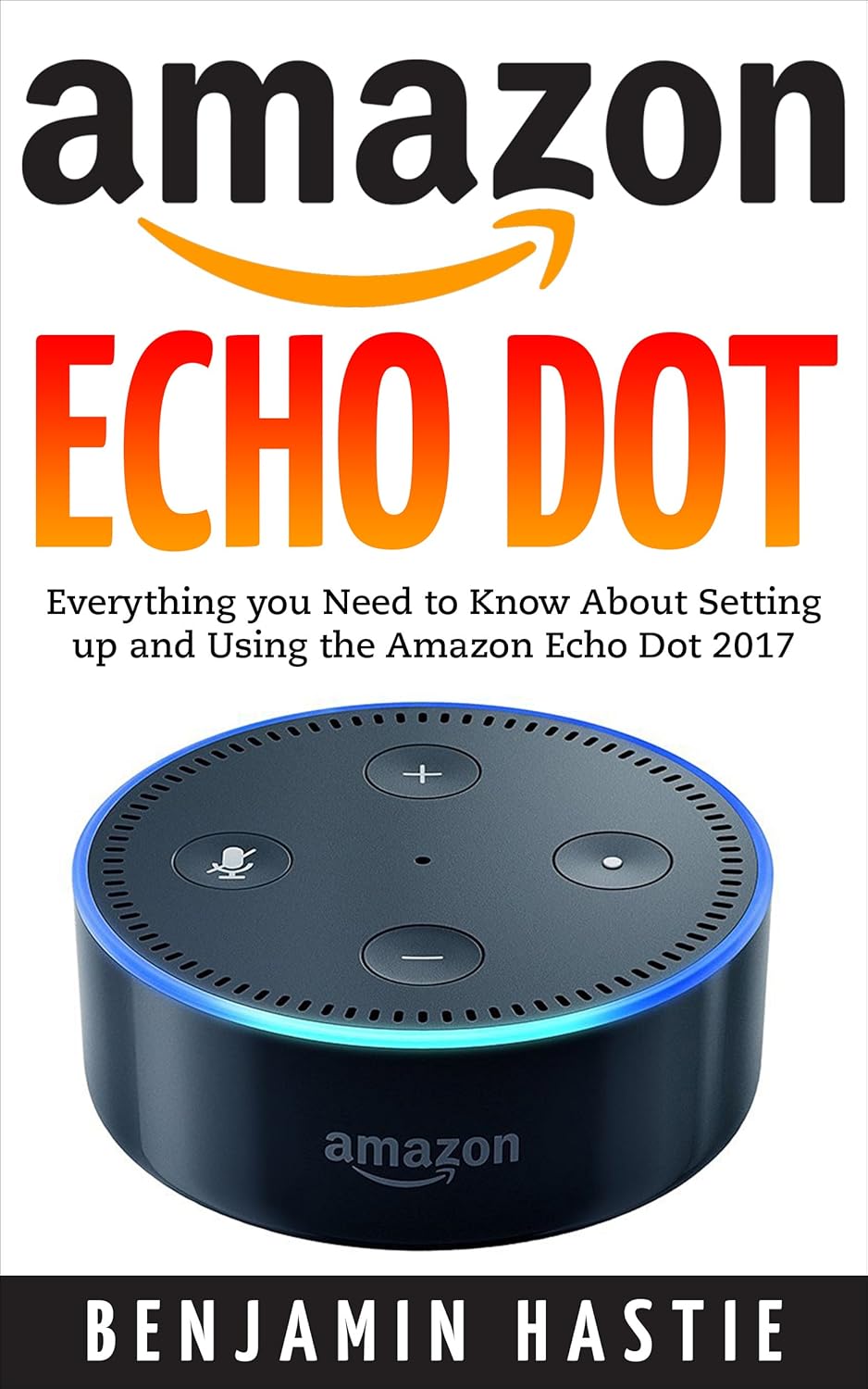 Amazon.com: Amazon Echo Dot: A Step by Step User Guide For Everything ...