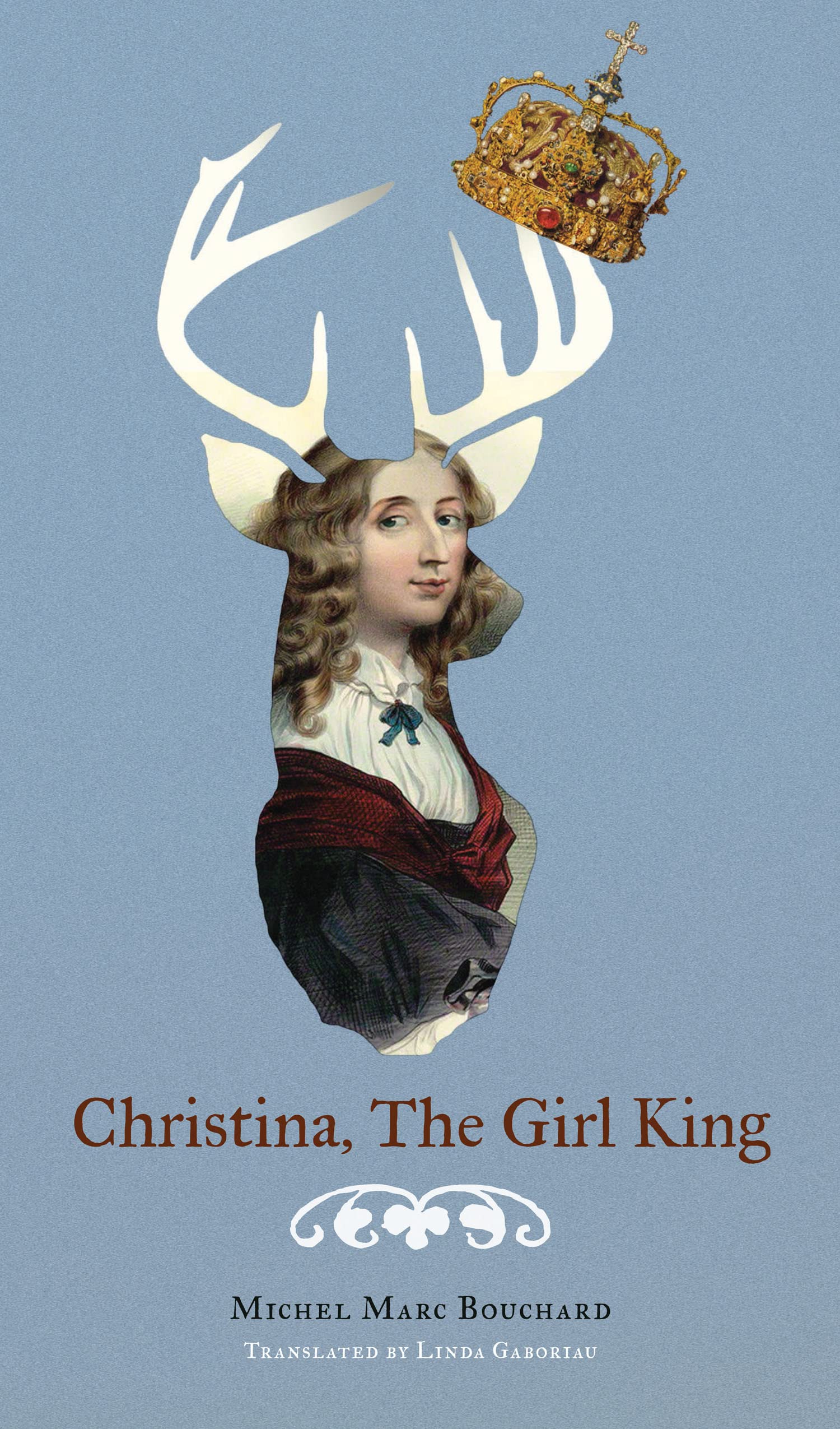 Christina, The Girl King: Bouchard, Michel Marc, Gaboriau, Linda ...