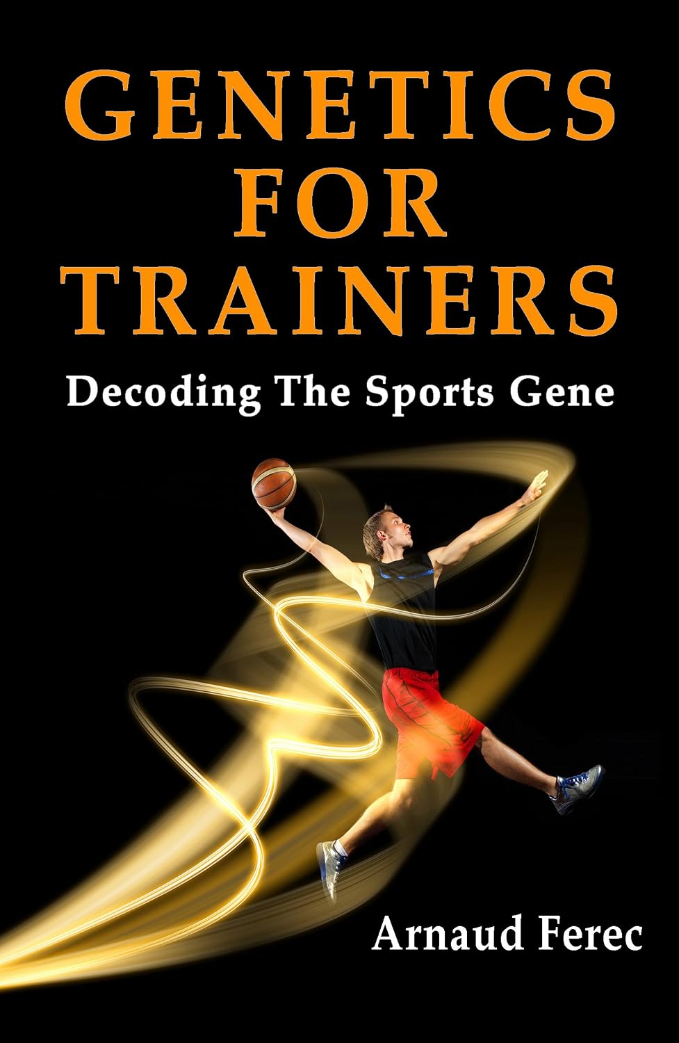 GENETICS FOR TRAINERS: Decoding The Sports Genes eBook : Ferec, Arnaud ...