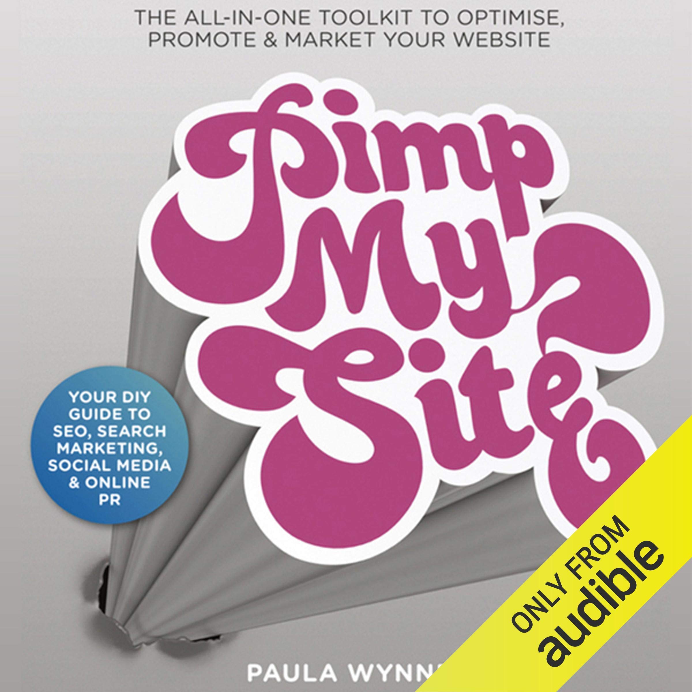 Pimp My Site: The DIY Guide to SEO, Search Marketing, Social Media and ...