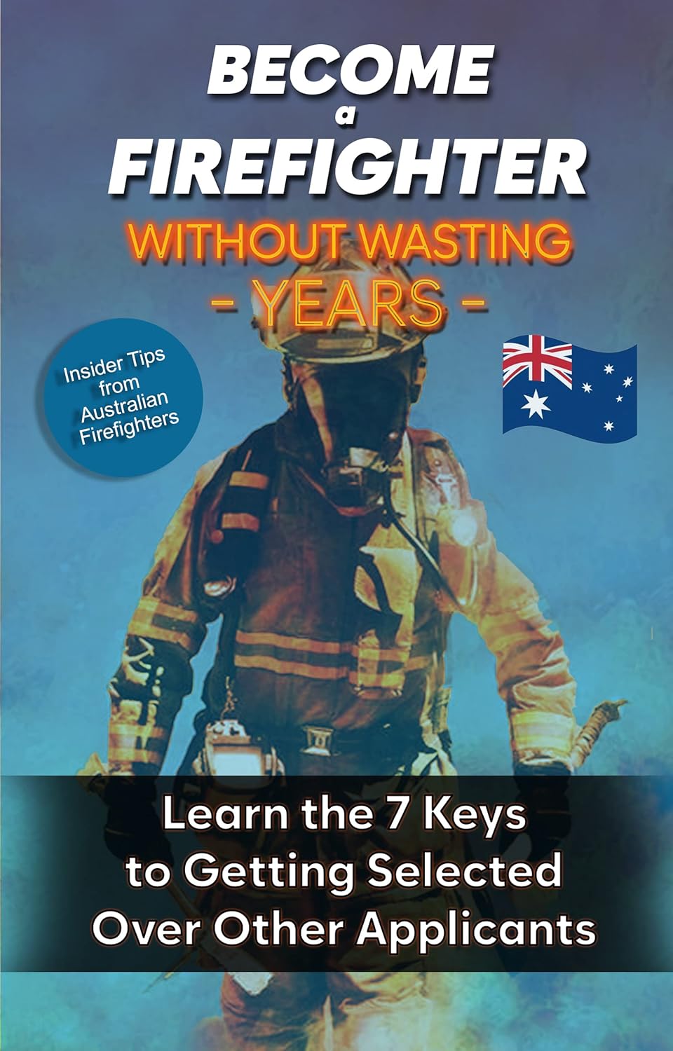 Amazon.com: Become A Firefighter - Without Wasting Years: 7 Keys To ...