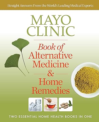 Mayo Clinic Book of Alternative Medicine & Home Remedies: Two Essential ...