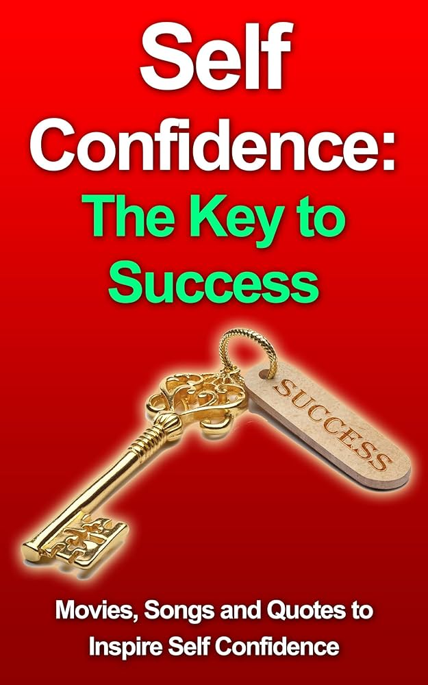 The Key Steps To Building Selfconfidence Selfhelp