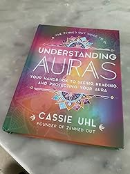 The Zenned Out Guide to Understanding Auras: Your Handbook to Seeing, Reading, and Protecting ...