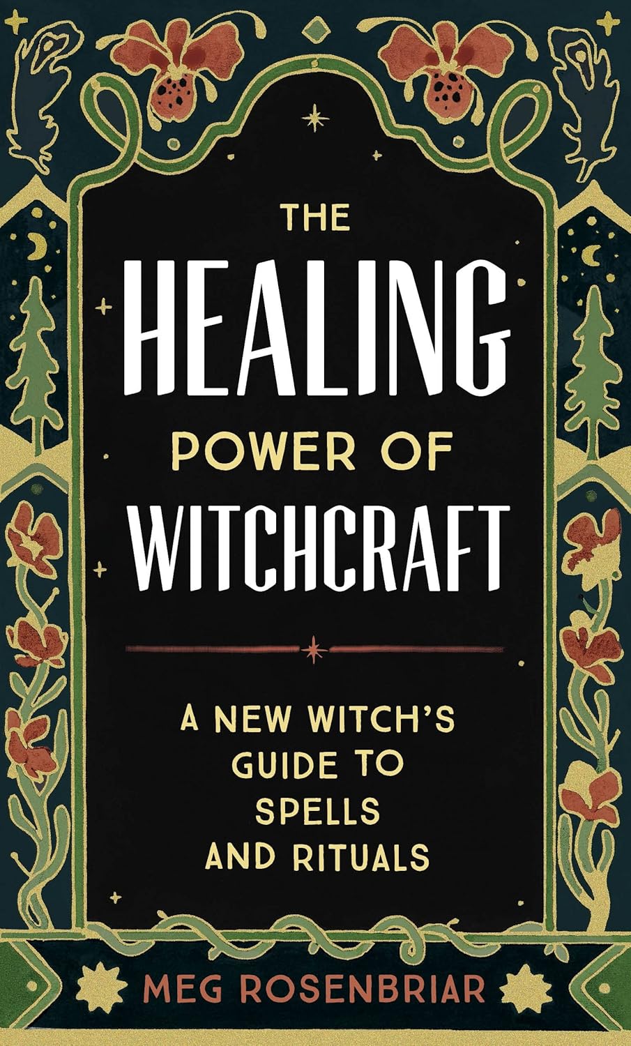 The Healing Power of Witchcraft: A New Witch's Guide to Spells and ...