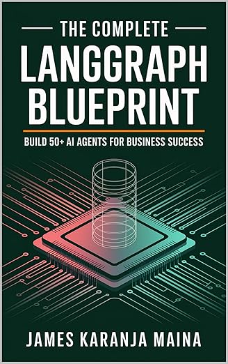 Amazon.com: The Complete LangGraph Blueprint: Build 50+ AI Agents for Business Success (The ...