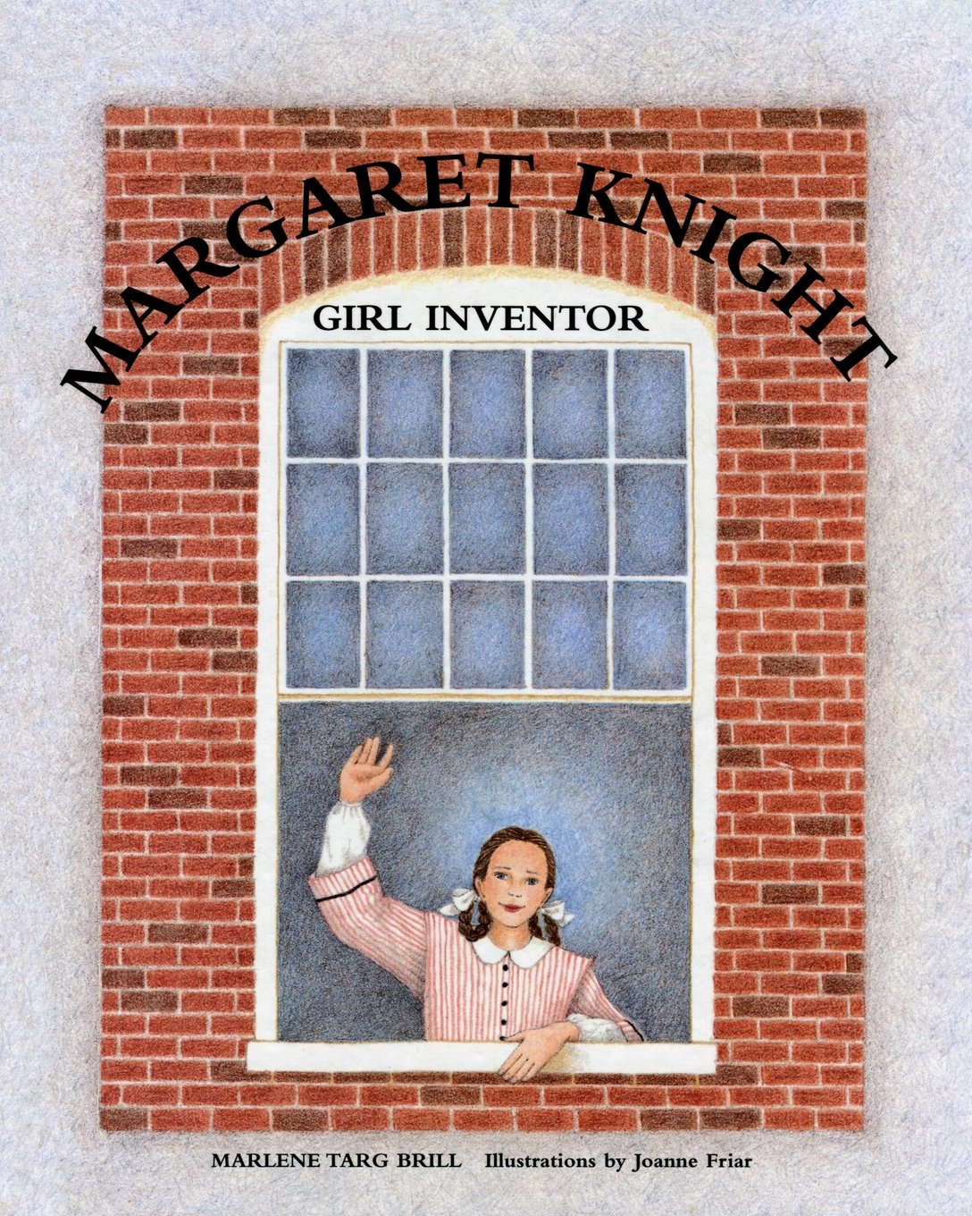 Margaret Knight: Girl Inventor: Brill, Ms. Marlene Targ, Friar, Ms ...