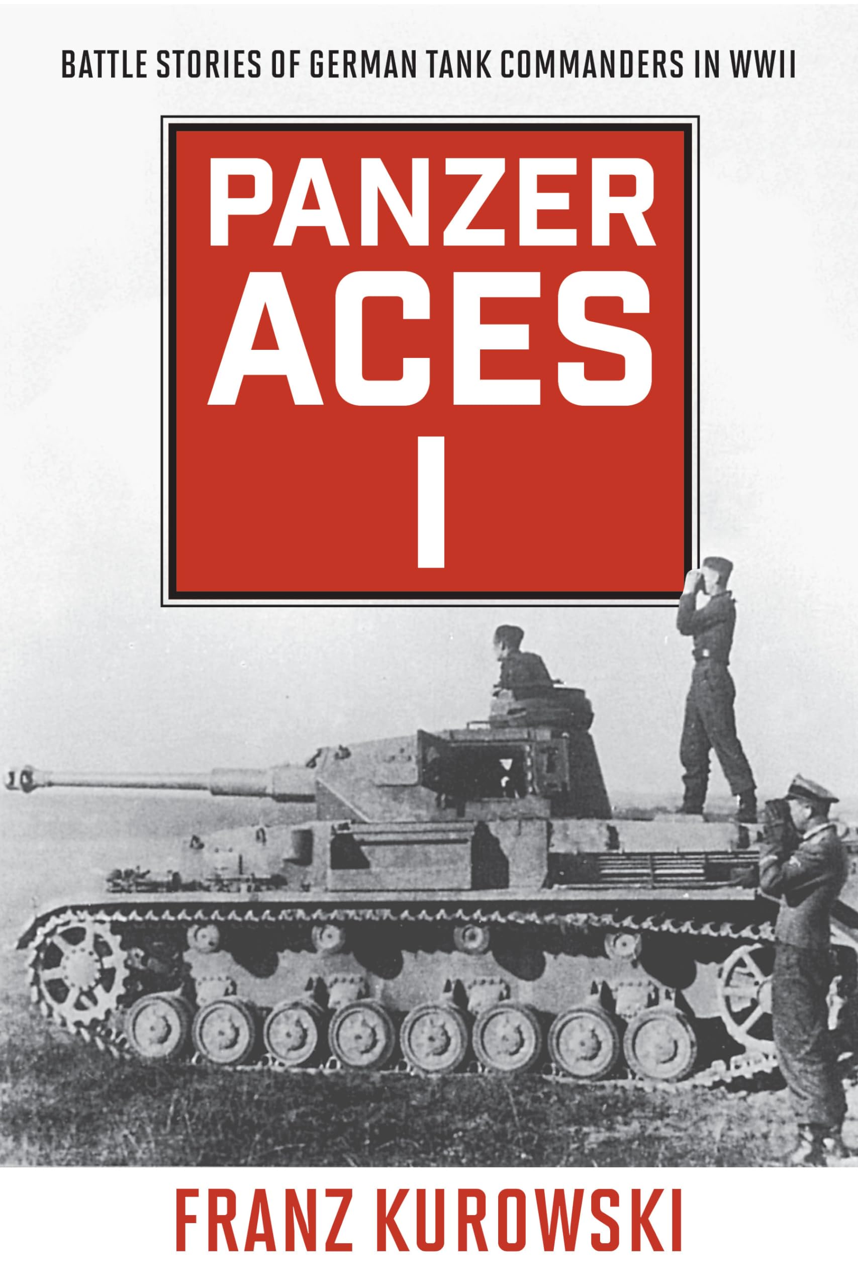 Panzer Aces I: Battle Stories of German Tank Commanders in WWII ...