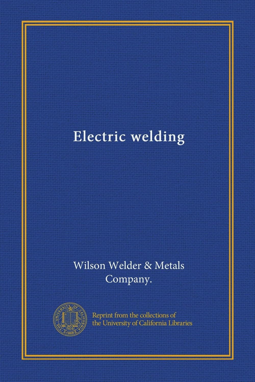 Electric welding: Wilson Welder & Metals Company., .: Amazon.com: Books