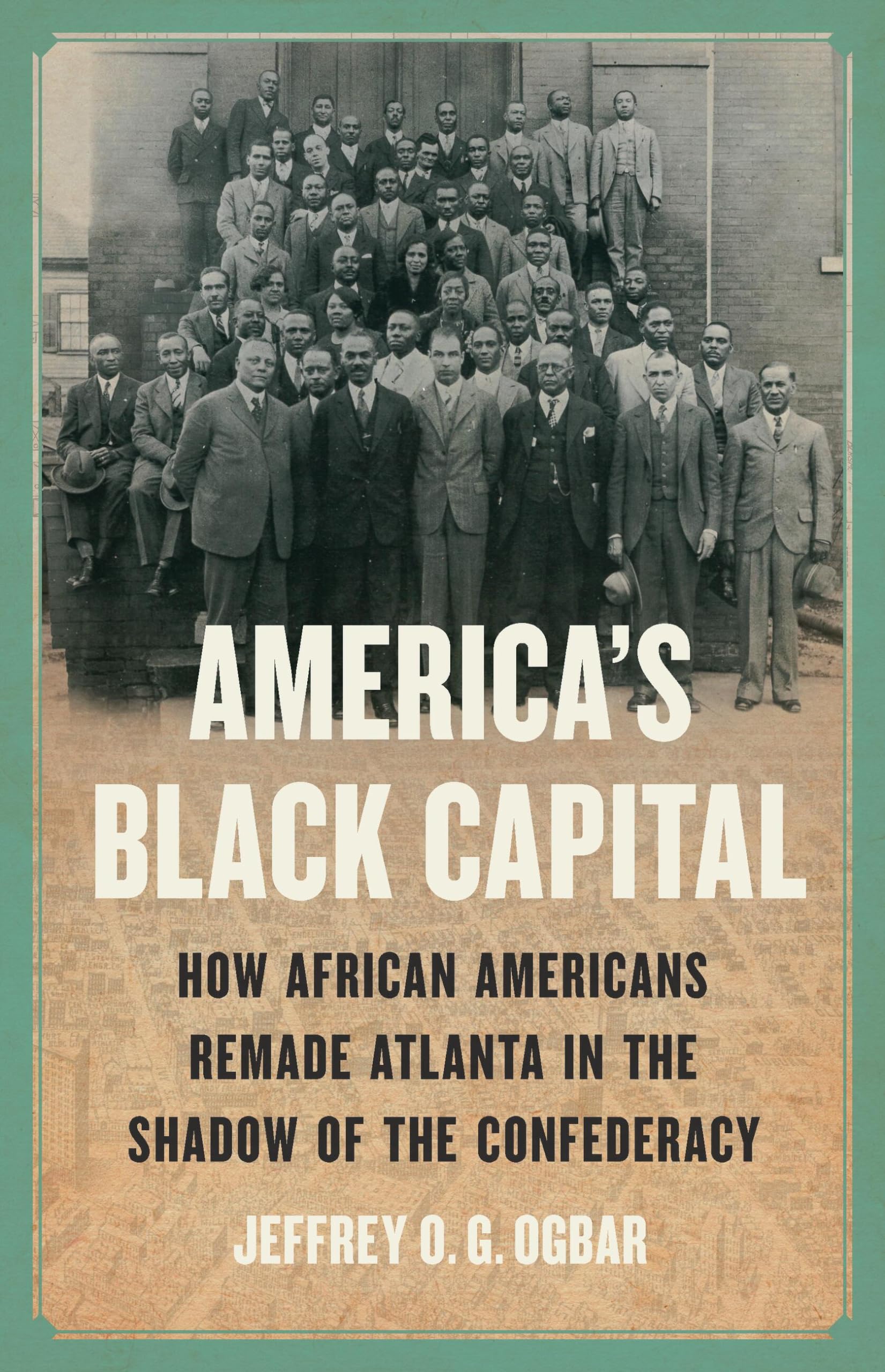 America's Black Capital: How African Americans Remade Atlanta in the ...