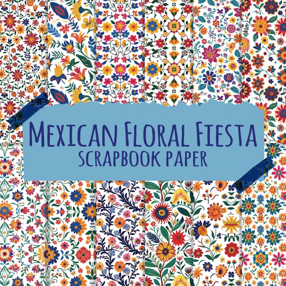 Mexican Floral Fiesta Scrapbook Paper: Floral Double Sided 8.5"X8.5 ...