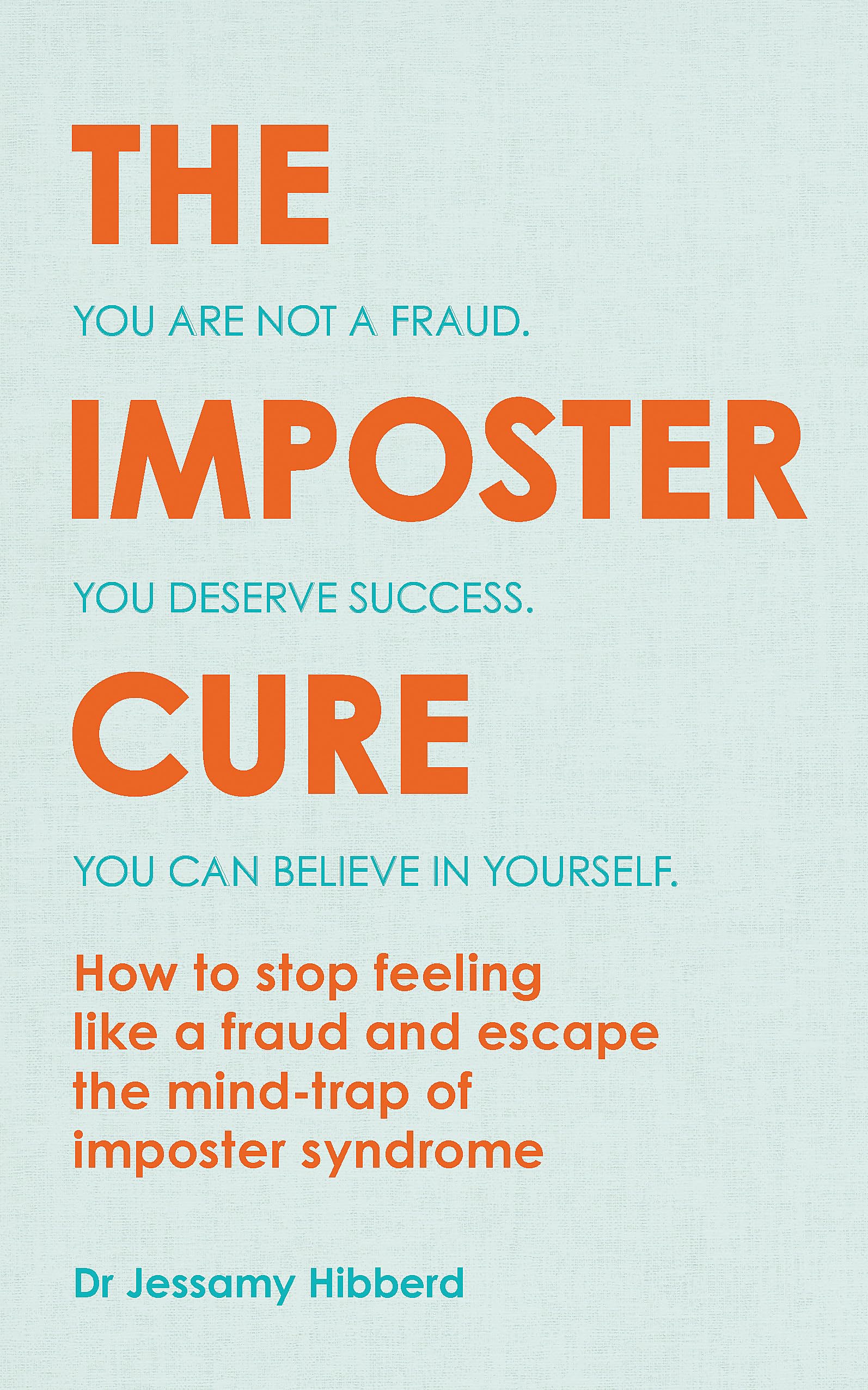 The Imposter Cure: Escape the mind-trap of imposter syndrome: Hibberd ...