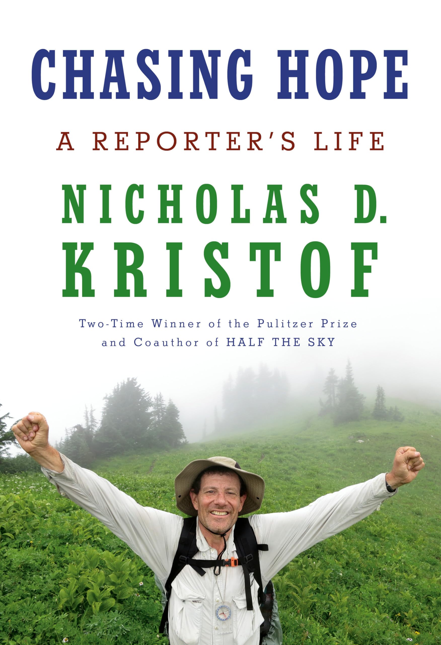 Chasing Hope: A Reporter's Life: Kristof, Nicholas D.: 9780593536568 ...
