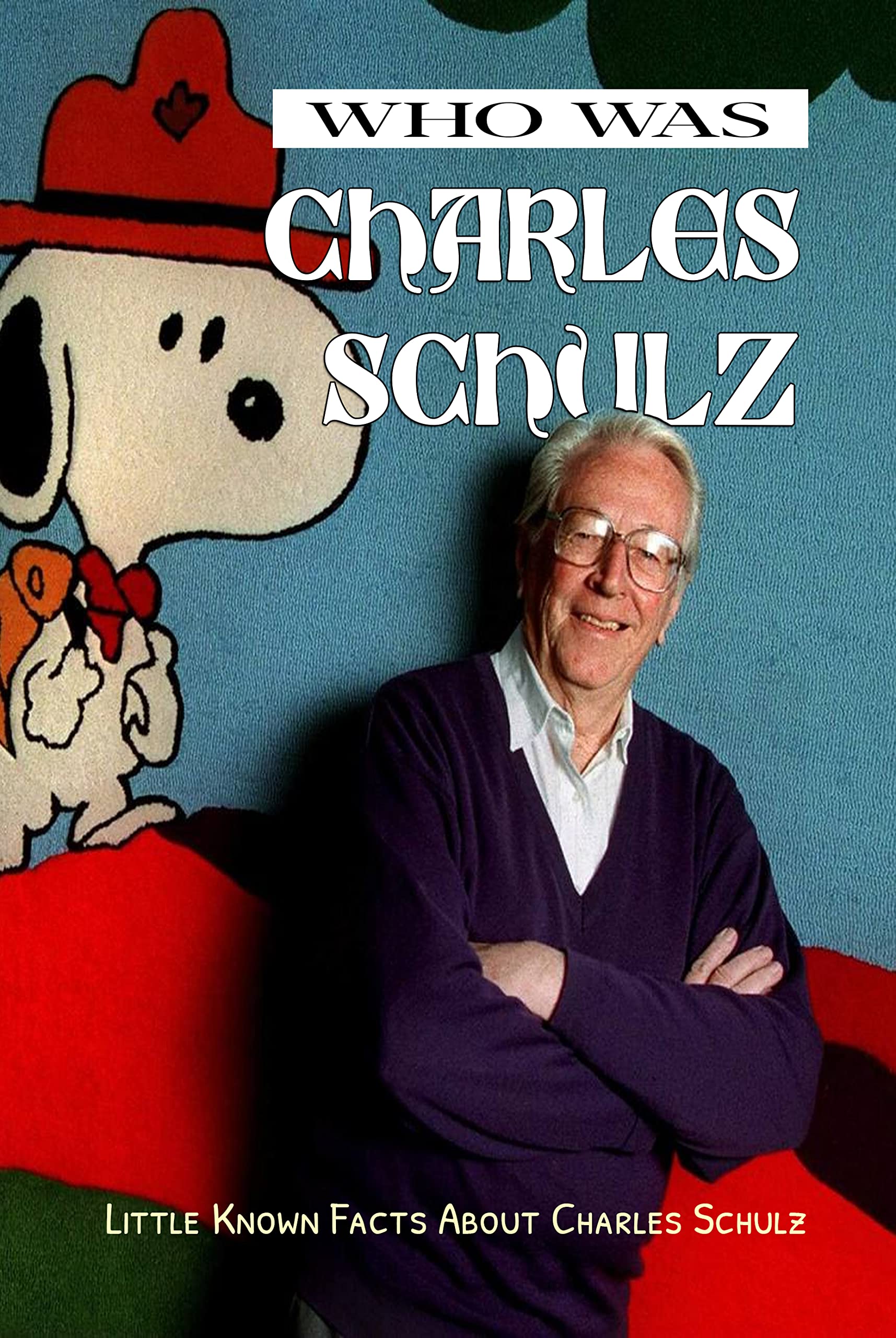 Who Was Charles Schulz Little Known Facts About Charles Schulz ...