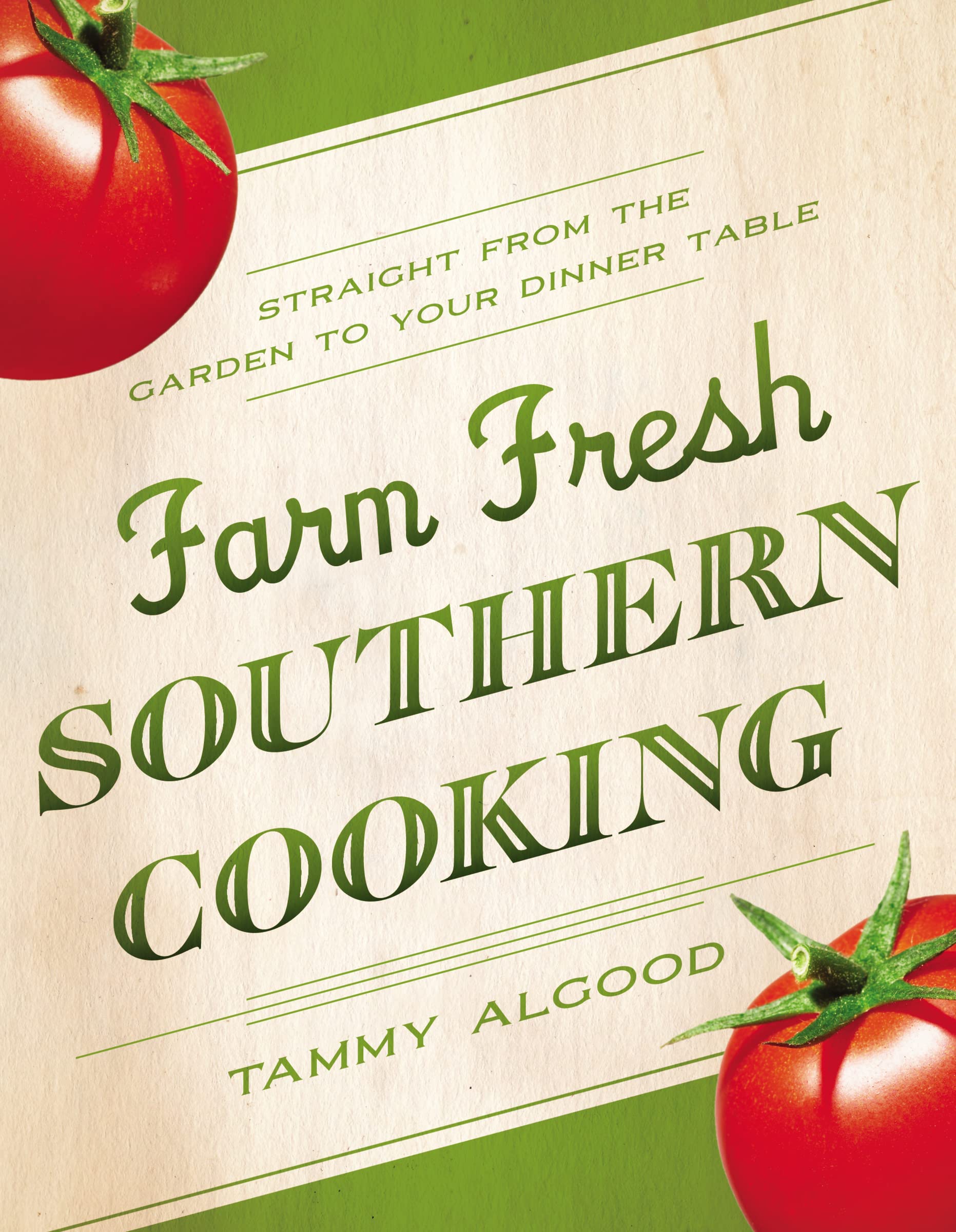 Farm Fresh Southern Cooking: Straight from the Garden to Your Dinner ...